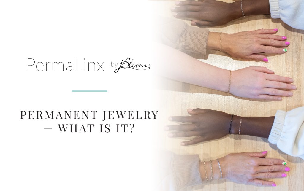 Permanent Jewelry — What Is It? | jBloom | PermaLinx