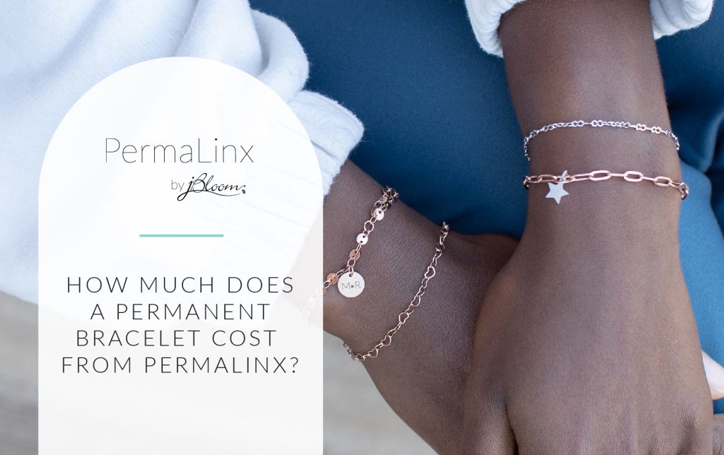How Much Does a Permanent Bracelet Cost?| jBloom | PermaLinx